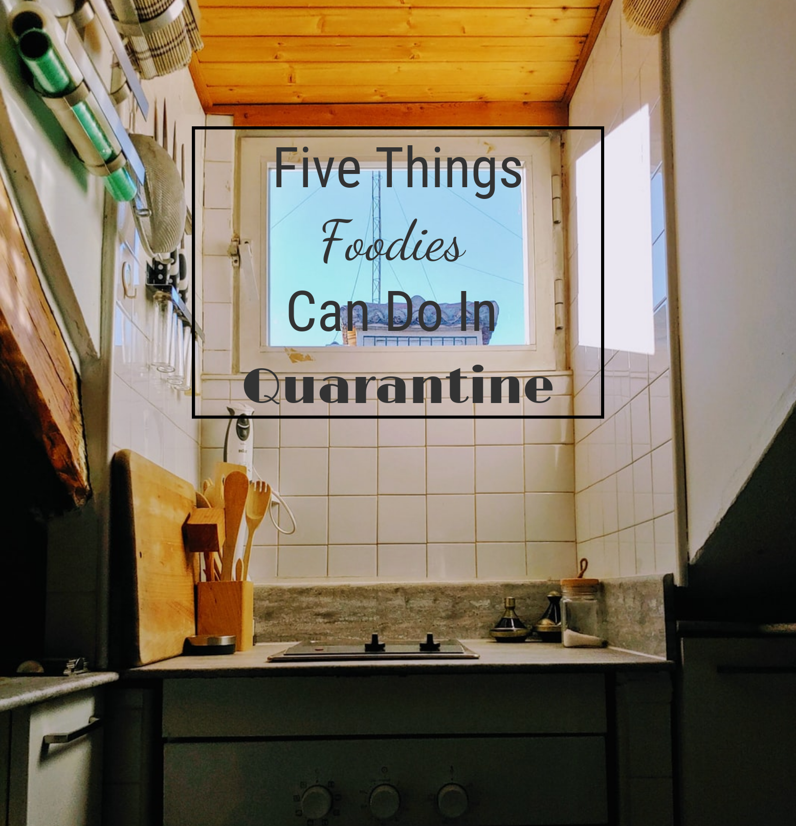 Five Things Foodies Can Do In Quarantine. – How We Eat
